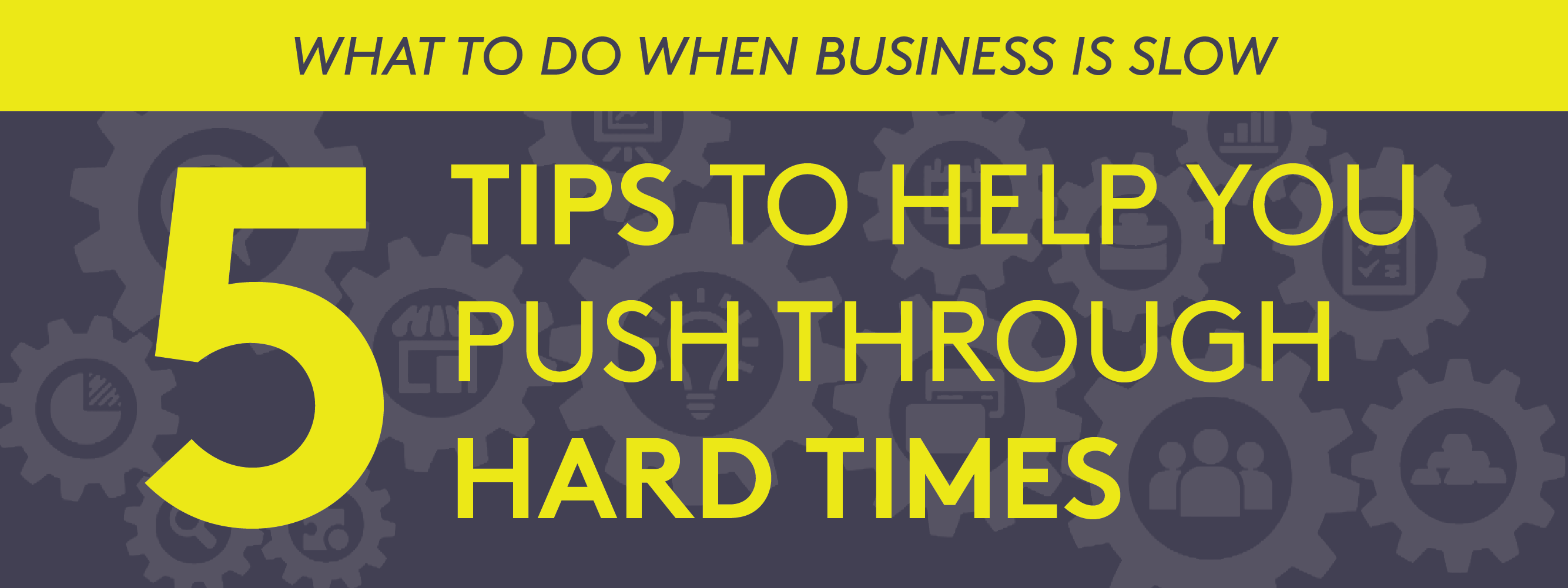 What to do when business is slow – 5 tips to help you push through hard ...